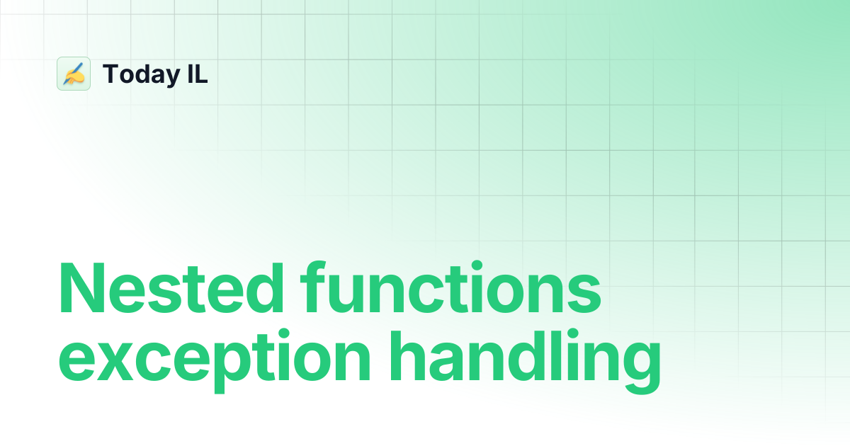 Nested functions exception handling | Today IL